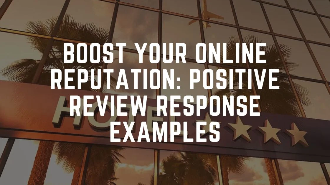 Positive Review Response Tips to Boost Reputation