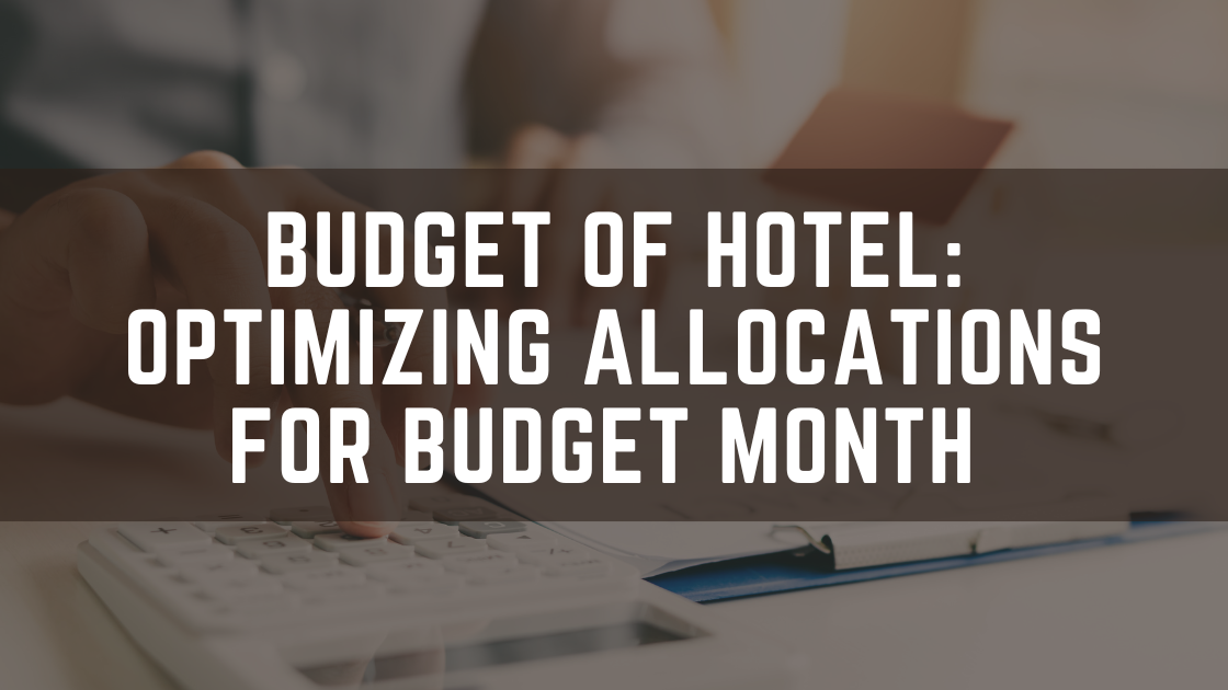Budget of Hotel: Optimizing Allocations for Budget Month - The ...