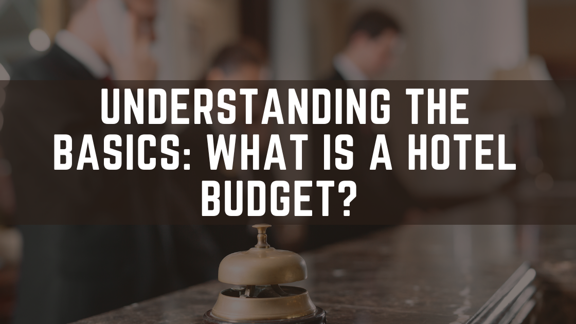 Understanding the Basics: What is a Hotel Budget? - The Reputation Lab