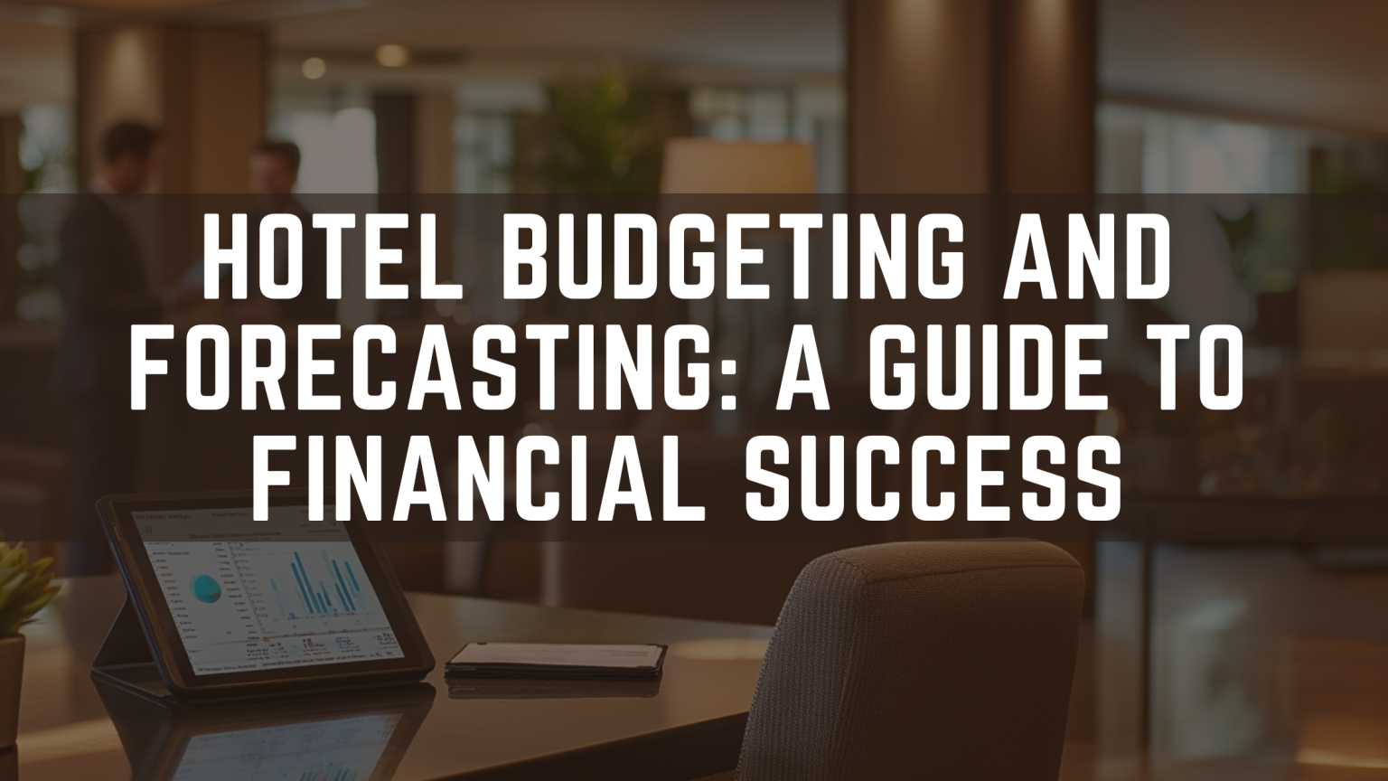 Hotel Budgeting and Forecasting: A Guide to Financial Success - The ...