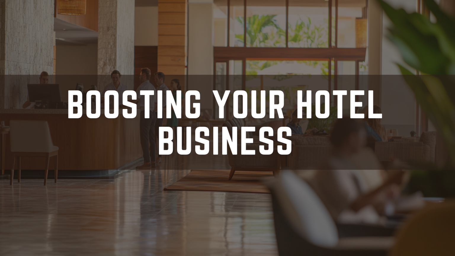How to Improve my Hotel Business: Proven Strategies for Success - The Reputation Lab