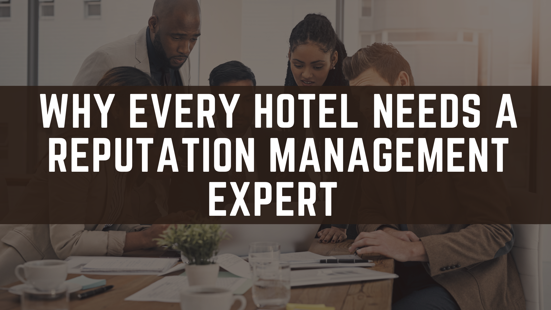 Why Hotels Need a Reputation Management Expert